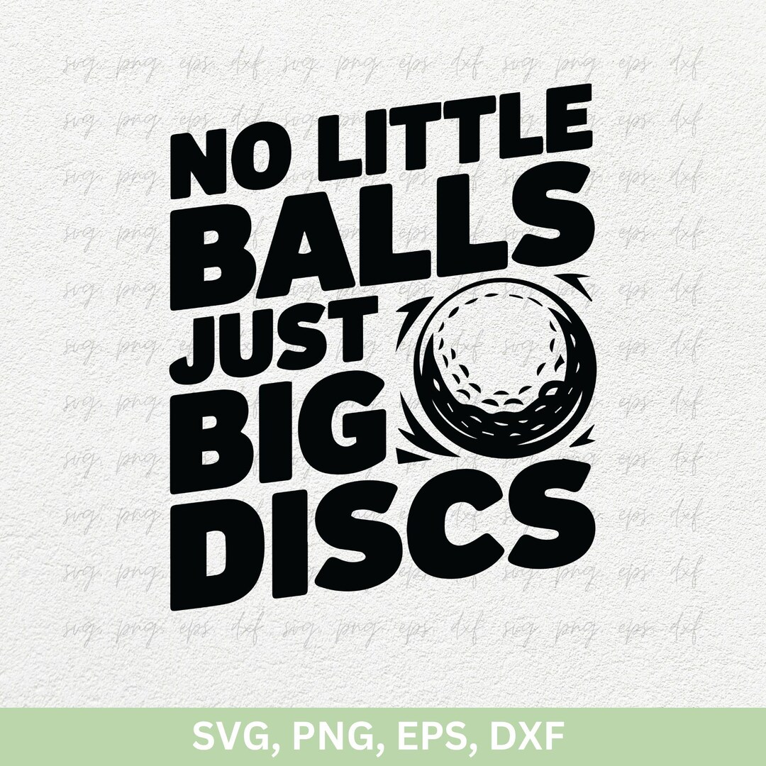 Disc Golf SVG Cut | No Little Balls Just Big Discs SVG Png Dxf | Disc ...