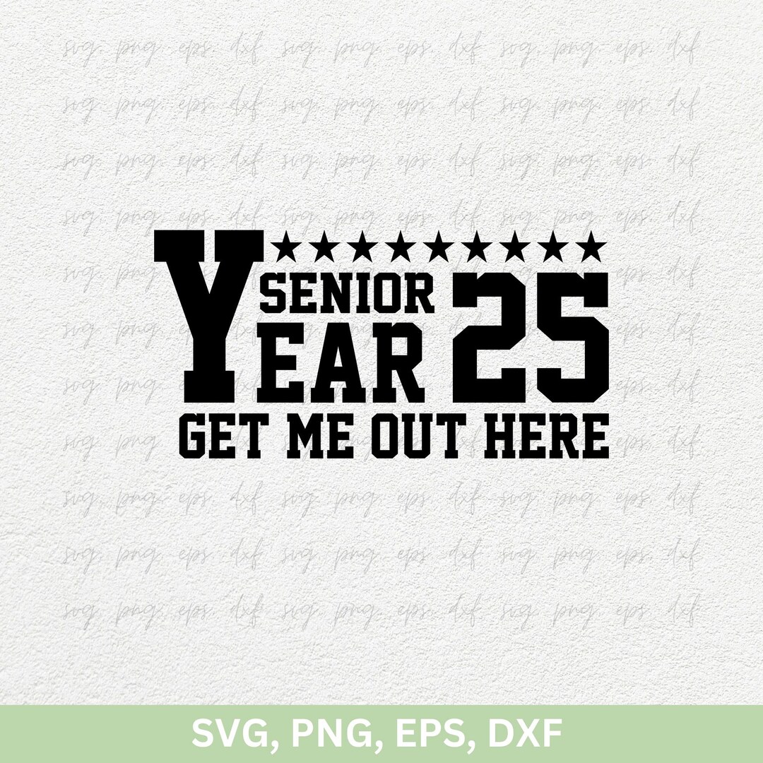 Senior Year 25 Get Me Out Here Svg, Class of 2025 Svg, 2025 Graduate ...