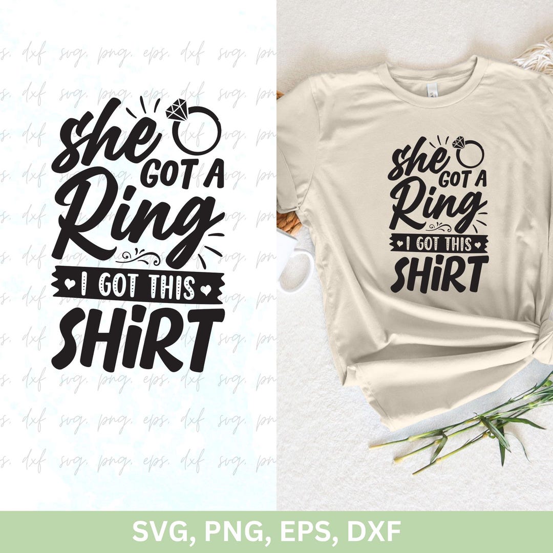 She Got A Ring I Got This Shirt Svg | Engagement Gift Svg | Wedding ...