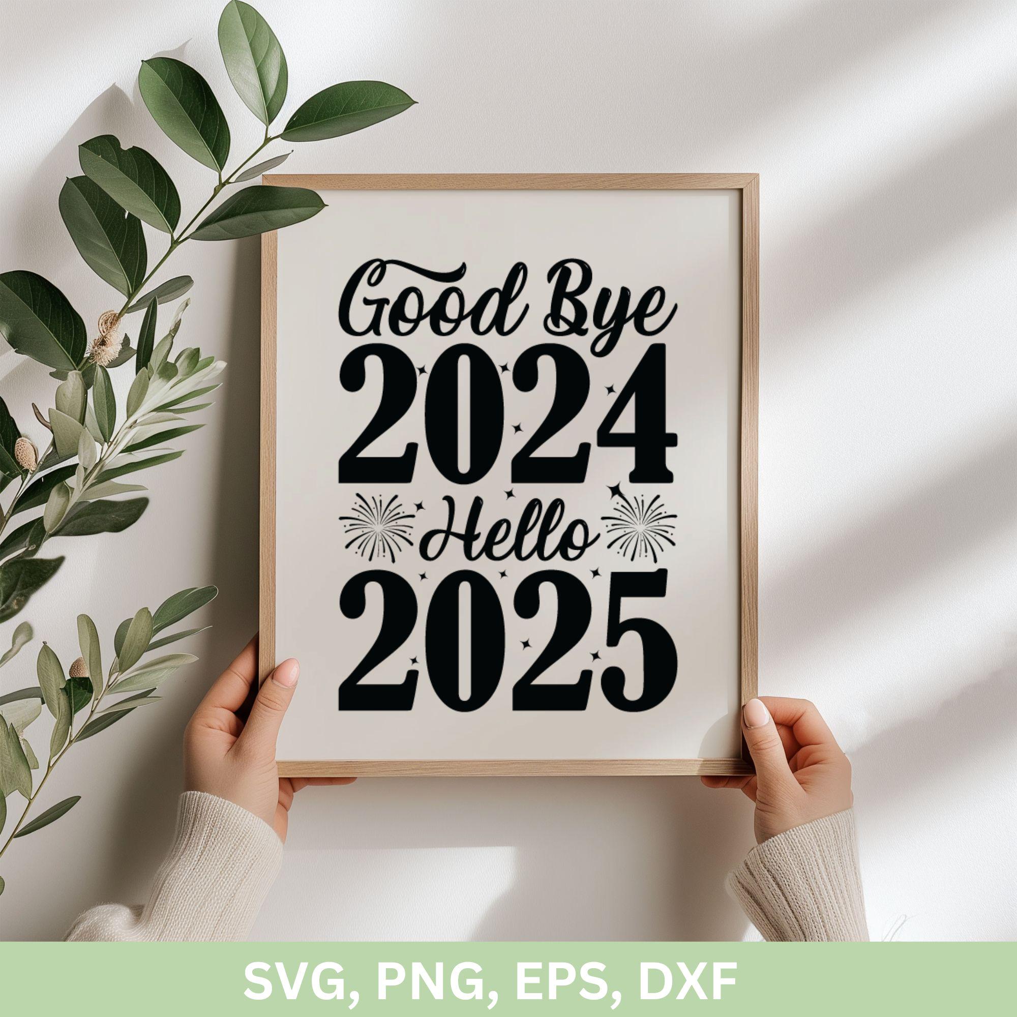 Good Bye 2024 Svg Png Eps | Hello 2025 SVG Png Dxf | New Year Designs ...