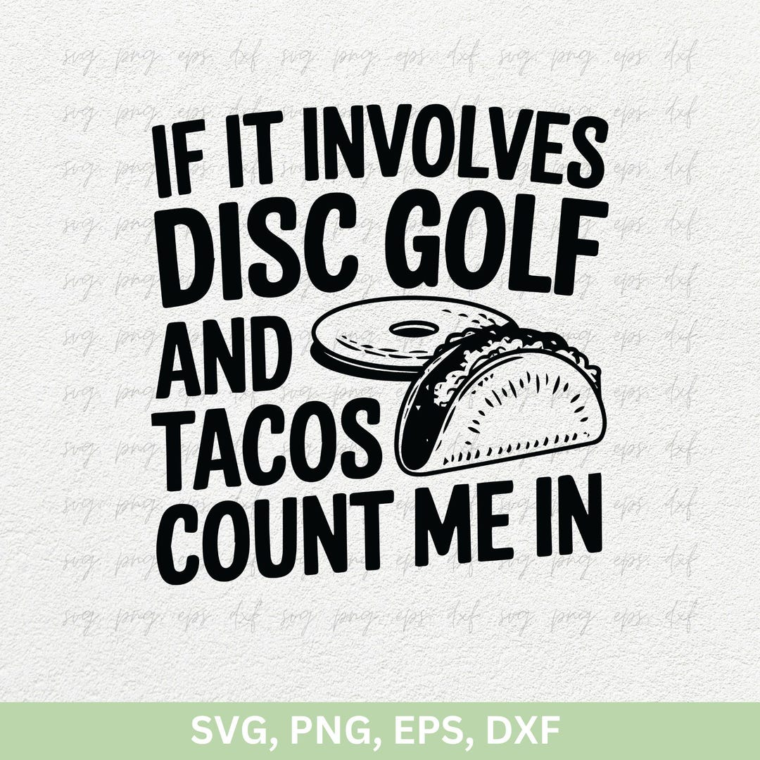 If It Involves Disc Golf SVG Png, Tacos Count Me in Svg, Disc Golf SVG ...