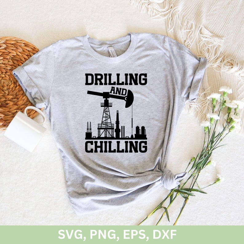 Drilling and Chilling SVG | Oilfield Svg | Oilfield Shirt Svg, Oil Rig ...