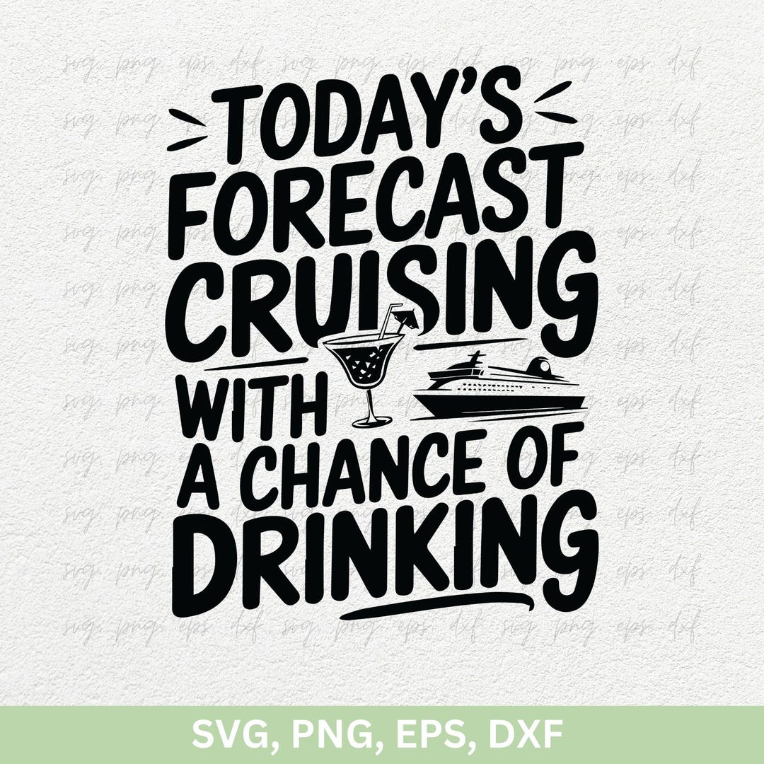 Today's Forecast Cruising With a Chance of Drinking SVG Png DXF, Cruise ...
