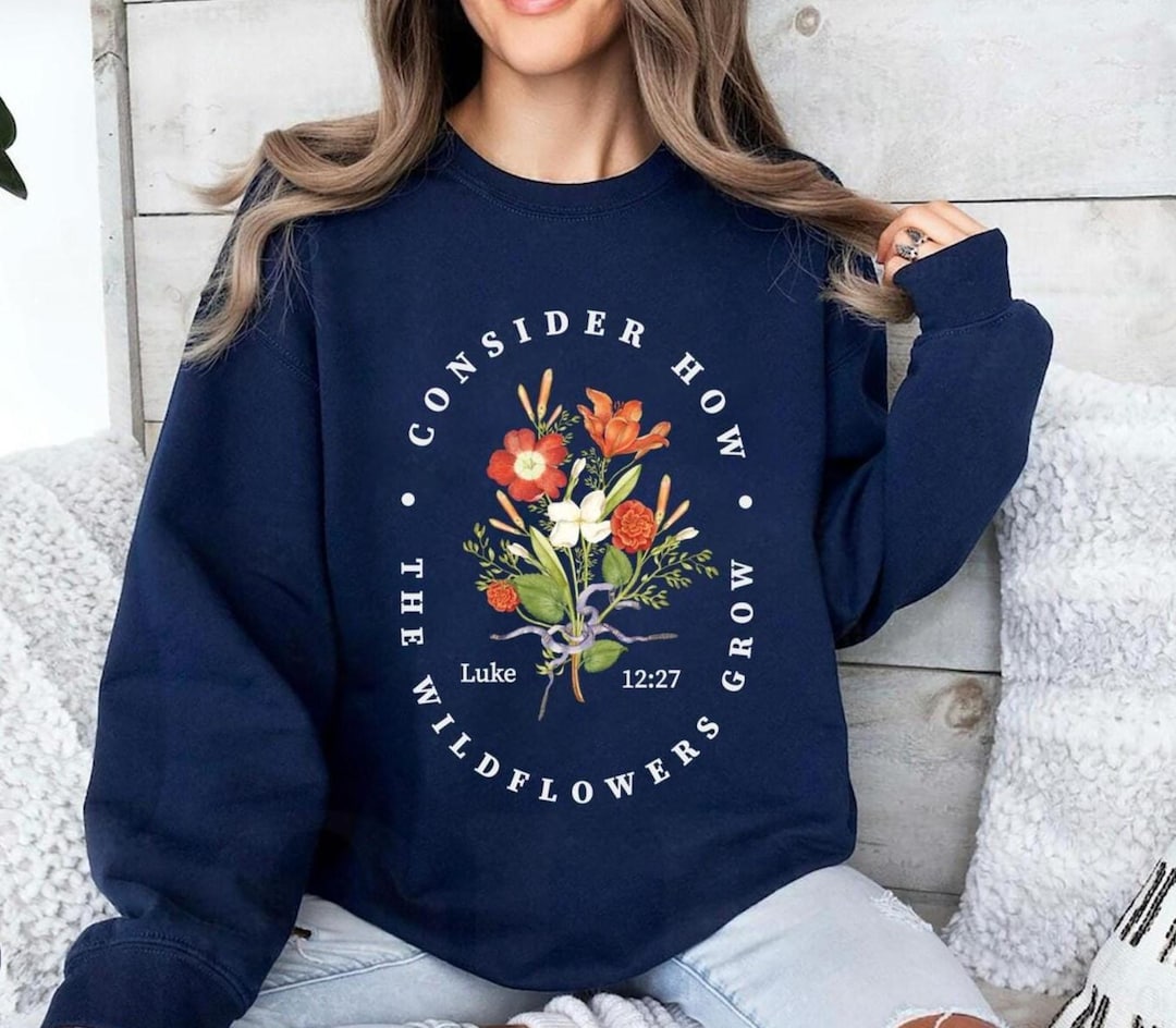 Consider How the Wildflowers Grow Outfit, Luke 12:27 Sweatshirt, Women ...