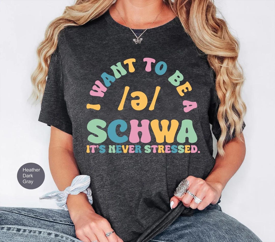 I Want to Be A Schwa It's Never Stressed Shirt for Teacher, Reading ...