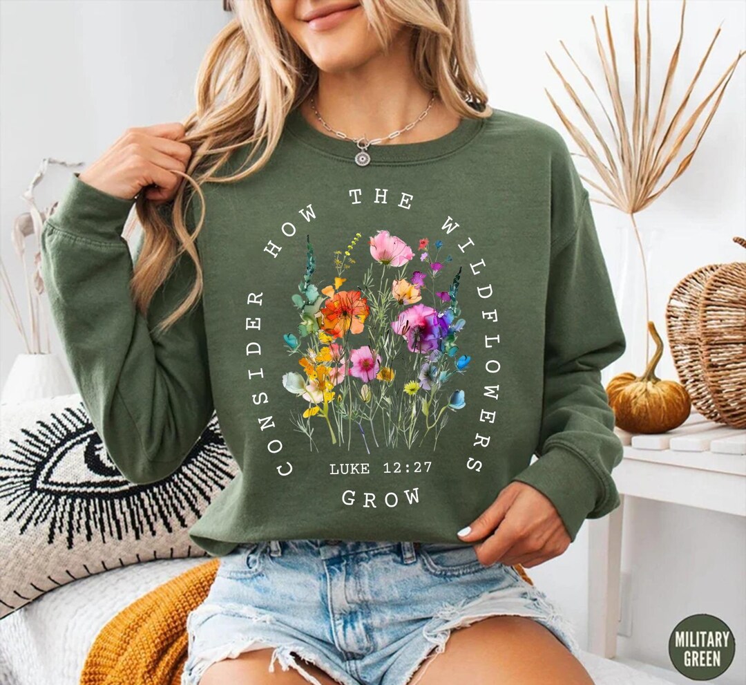 Consider How the Wildflowers Grow Outfit, Luke 12:27 Sweatshirt, Women ...