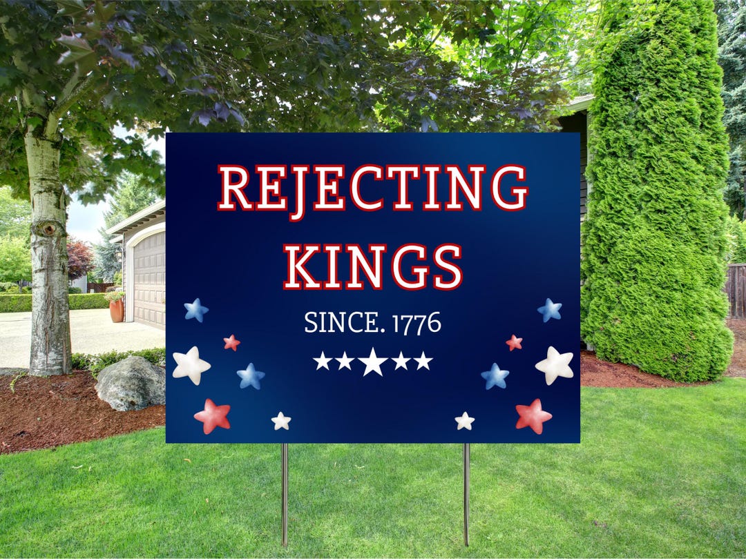 Rejecting Kings Since 1776 - Protest Yard Sign - Independence Day ...