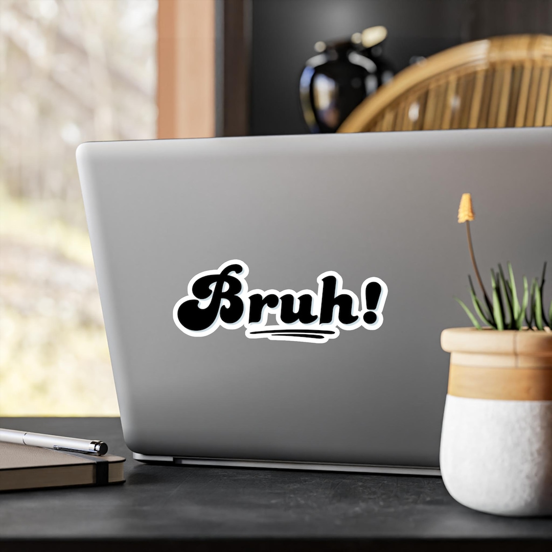 Bruh bro Vinyl Decal Sticker Gen Z Slang Gift for Teens Laptop Sticker ...