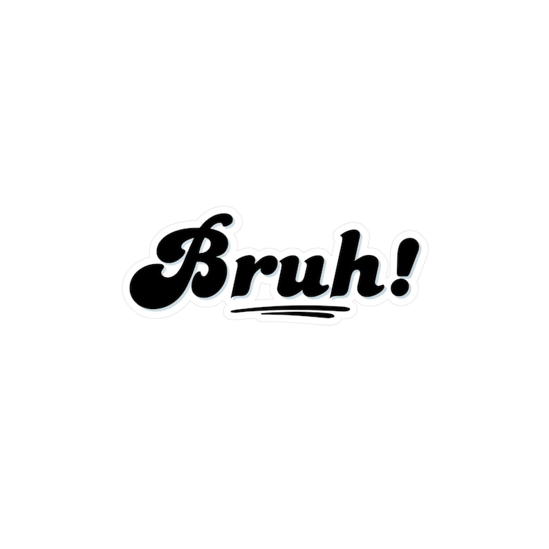 Bruh bro Vinyl Decal Sticker Gen Z Slang Gift for Teens Laptop Sticker ...