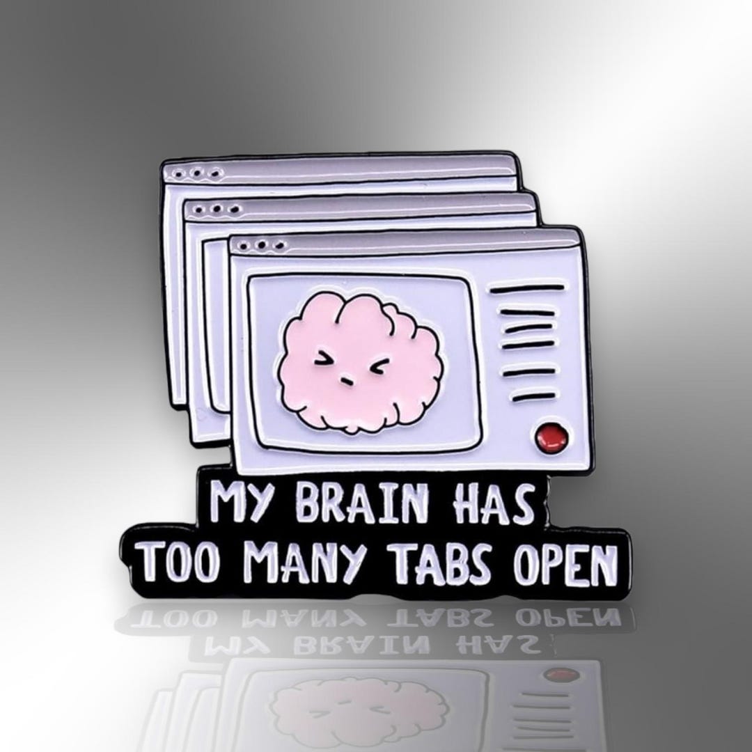 My Brain Has Too Many Tabs Open Enamel Lapel Pin, Mental Health ...