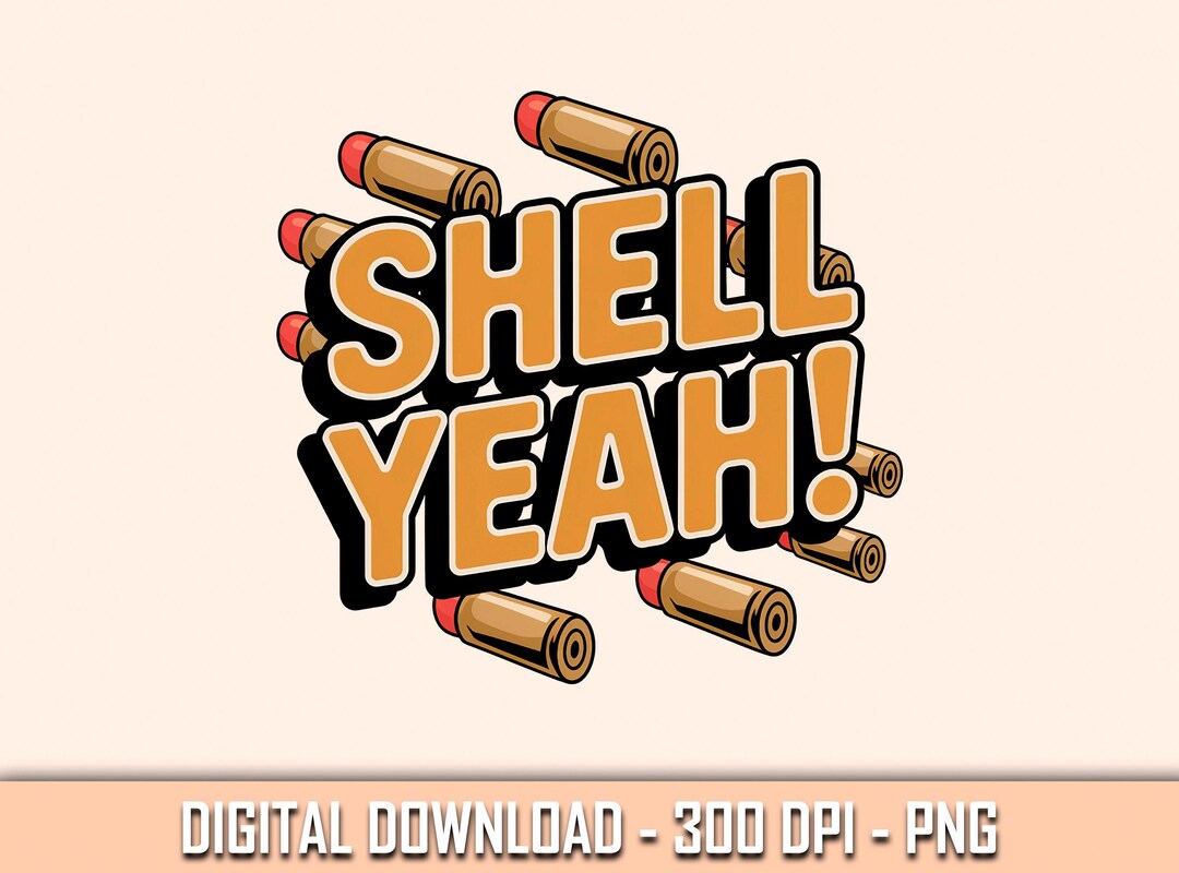 Shell Yeah Bullet PNG, Hunting Ammo Sublimation, Shotgun Shells Country ...