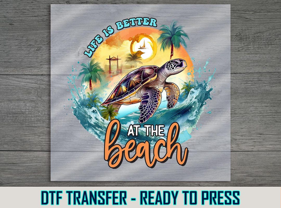 Life is Better at the Beach DTF Transfer, Tropical Sea Turtle With ...