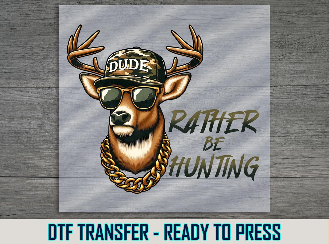 Rather Be Hunting DTF Transfer, Cool Buck With Sunglasses and Camo Hat ...