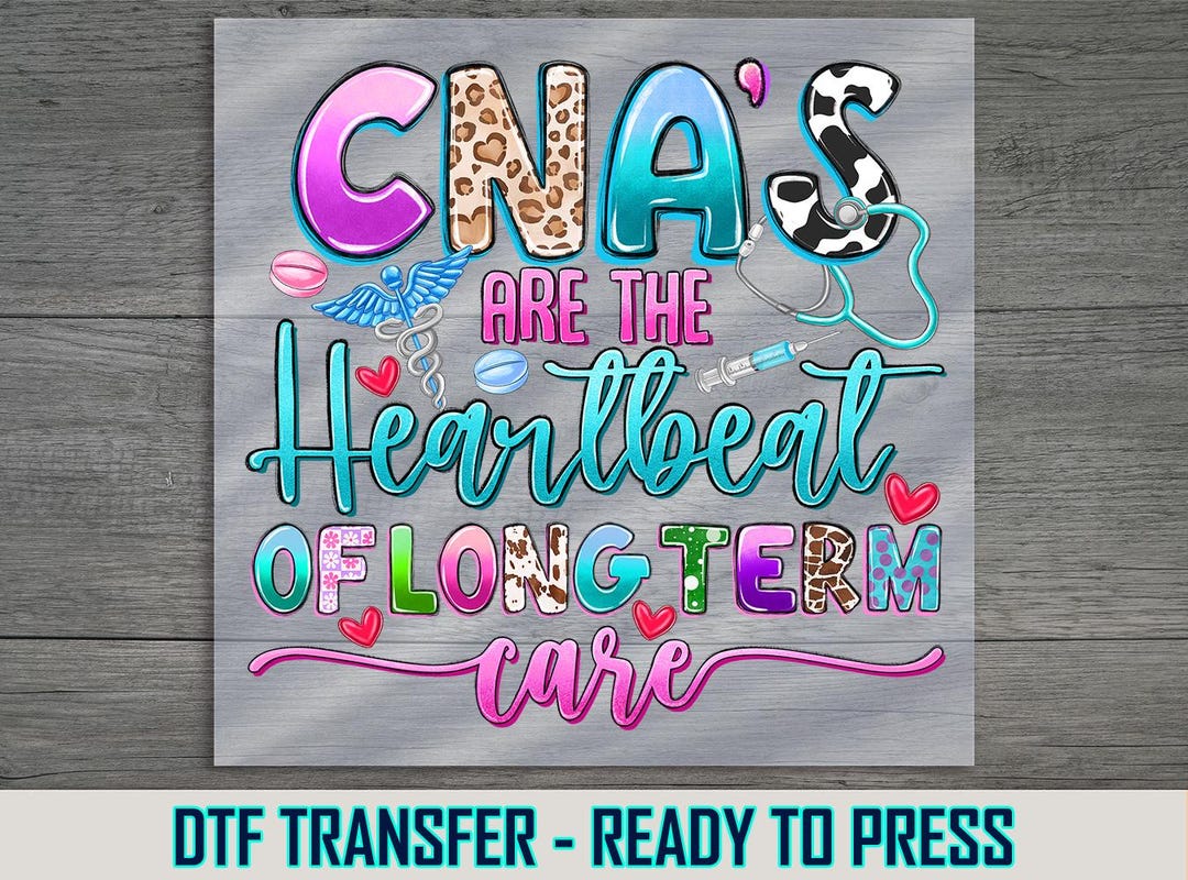 CNA DTF Transfer, Heartbeat of Long-term Care Design, Ready to Press ...