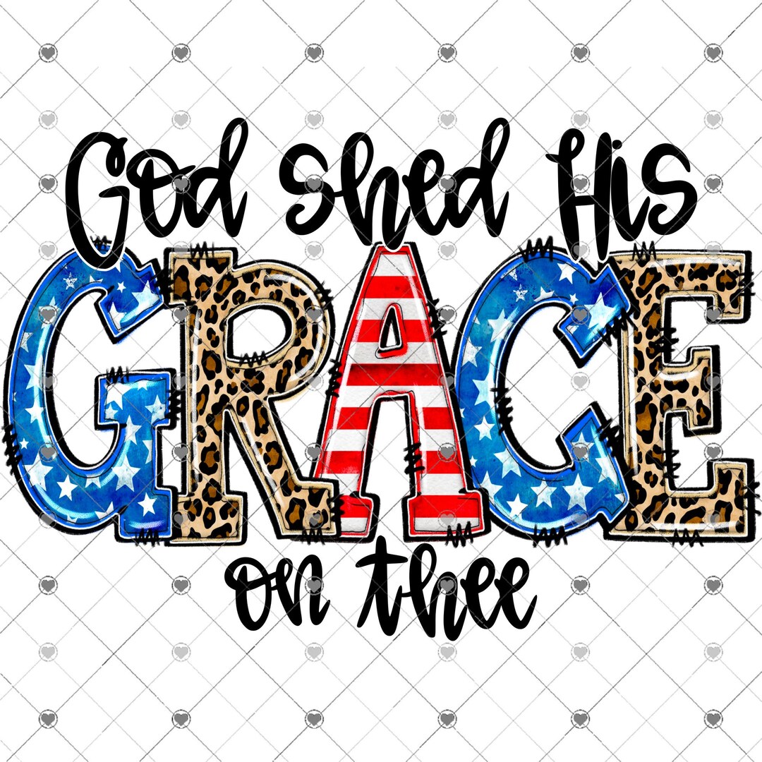 God Shed His Grace Ready to Press Sublimation Transfer, 4th of July ...