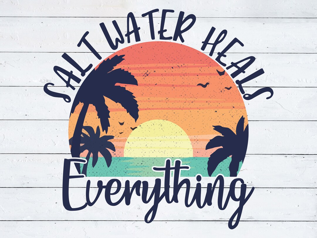 Salt Water Heals Everything Sublimation Transfer, Beach Sublimation ...