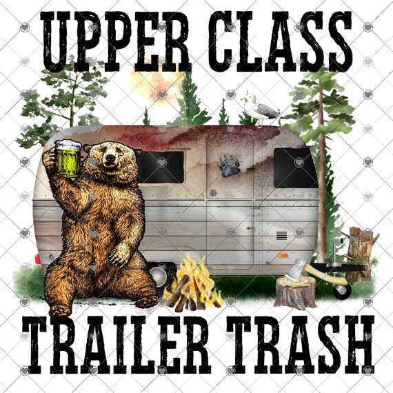 Upper Class Trailer Trash Camping Sublimation Transfer Ready - Etsy