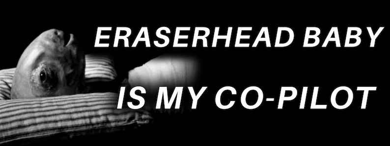 Eraserhead Baby is My Co-pilot Bumper Sticker - David Lynch Cult Film ...