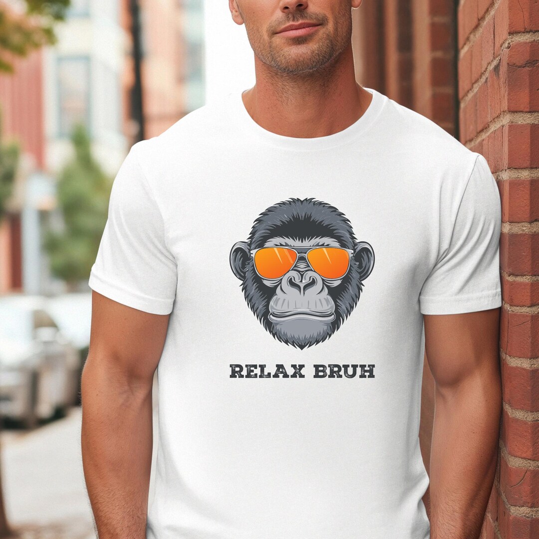 Funny Gorilla Sunglasses Tee: Relax Bruh Unisex Shirt - Etsy