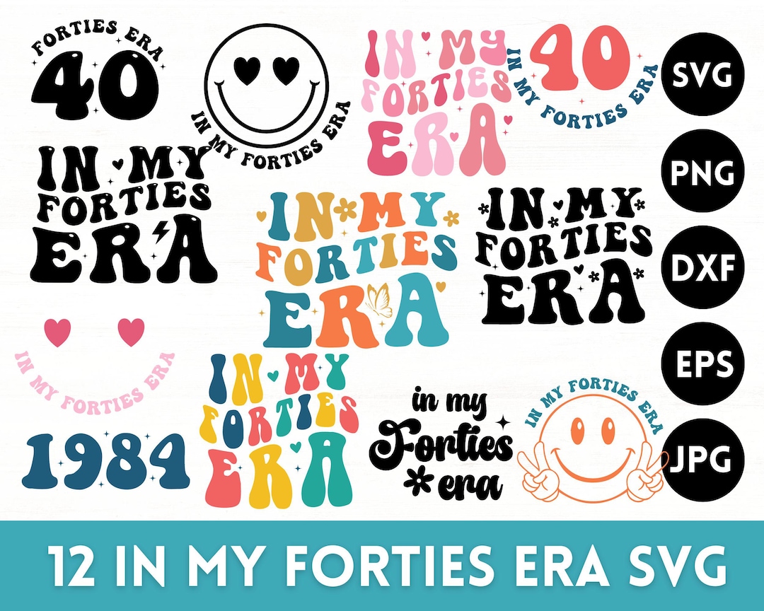 40th Birthday SVG: in My Forties Era Designs (digital Download) - Etsy