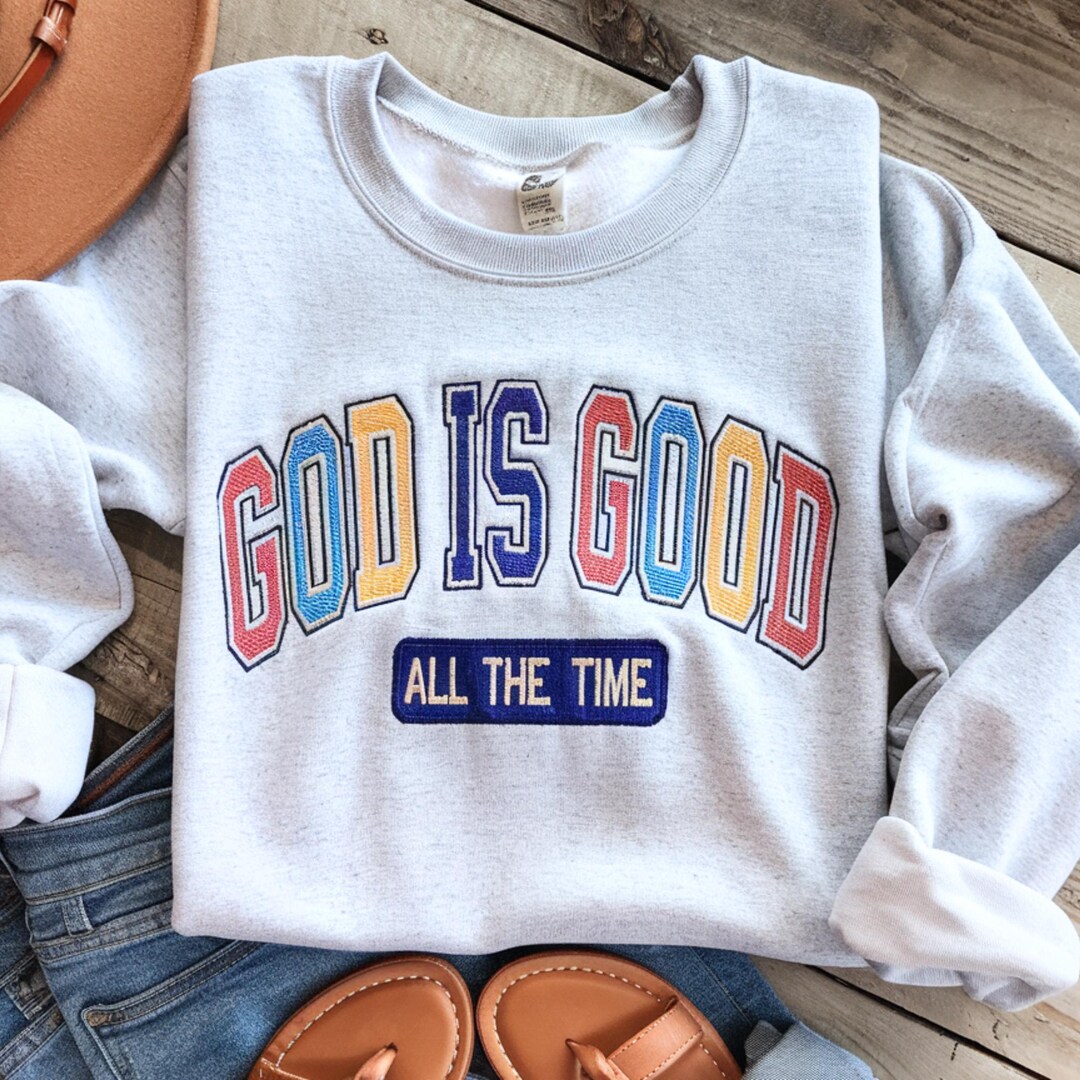 EMBROIDERED God is Good All the Time Sweatshirt God is Good All the ...