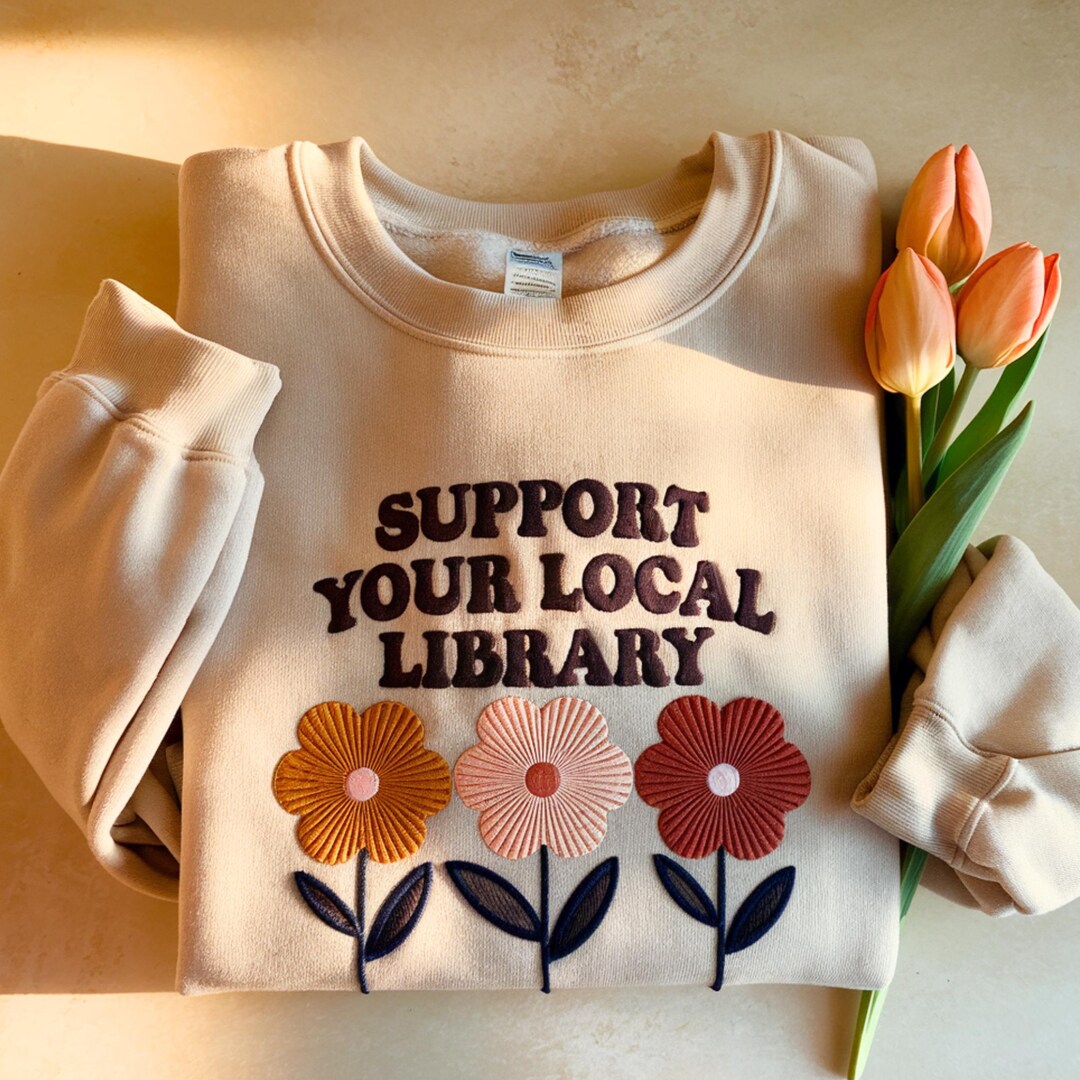 Support Your Local Library Embroidered Sweatshirt, Libraries Are for ...