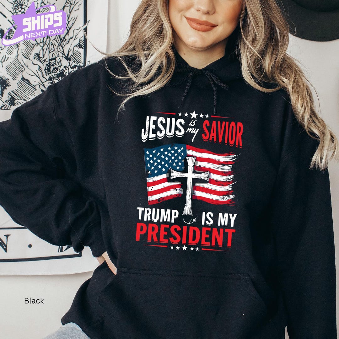 Jesus is My Savior Sweatshirt, Trump is My President Hoodie, Campaign ...