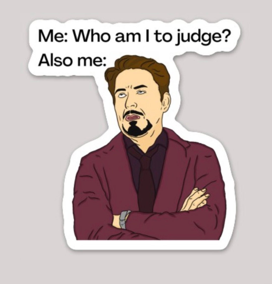 Who Am I to Judge? RDJ Meme | Iron Man | Die-cut Sticker | Marvel ...