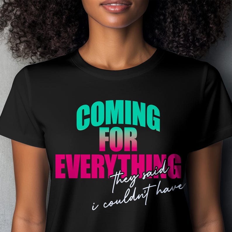 Coming for Everything They Said I Couldn't Have PNG SVG EPS Dxf Class ...