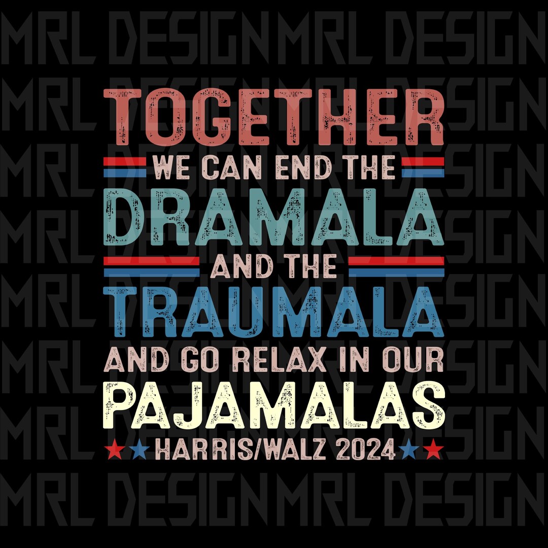Together We Can End the Dramala and the Traumala PNG, Harris/walz 2024 ...