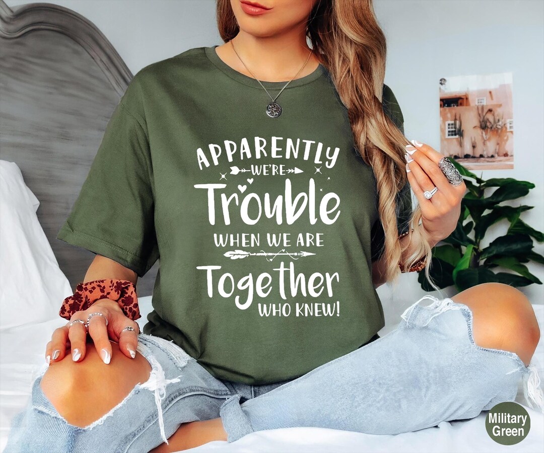Apparently We're Trouble Shirts, Trouble Shirts, Trouble Together ...