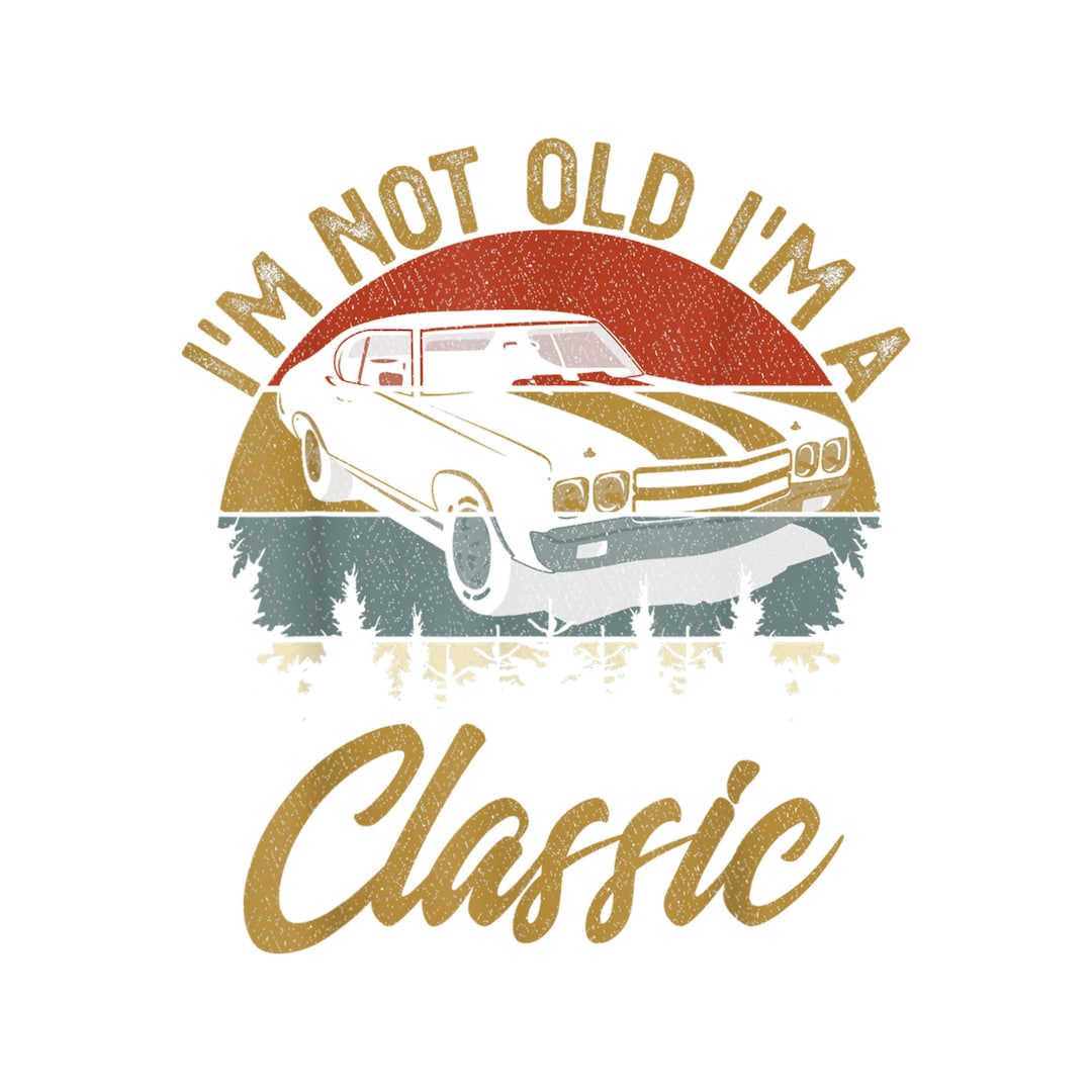 Im Not Old. Im a Classic Svg Png - Etsy