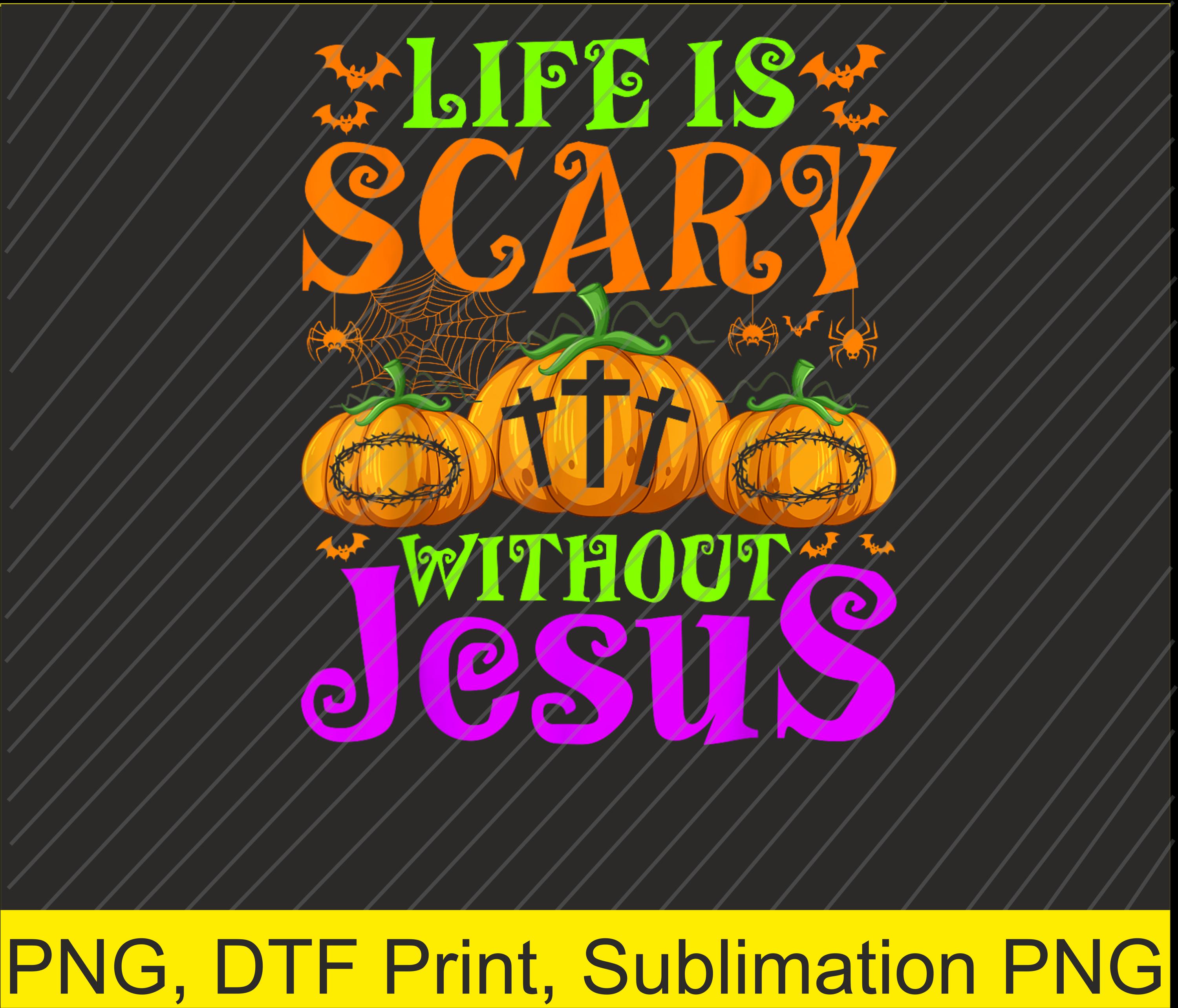 Life is Scary Without Jesus Christian Halloween Jesus PNG | Digital ...