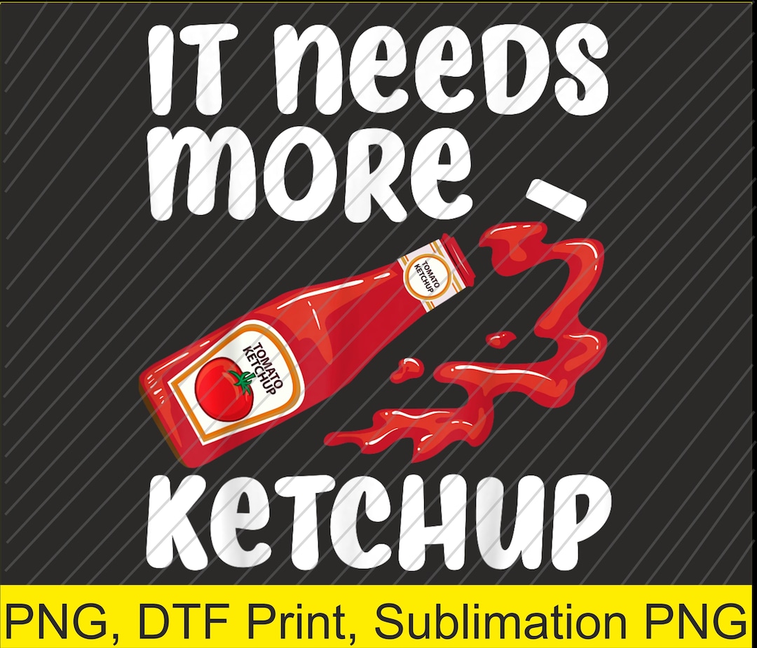 Funny Ketchup Design for Men Women Kids Catsup Lover Ketchup PNG ...