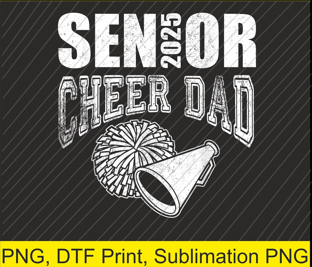 Senior Cheer Dad 2025 Cheerleader Parent Class of 2025 PNG | Digital ...