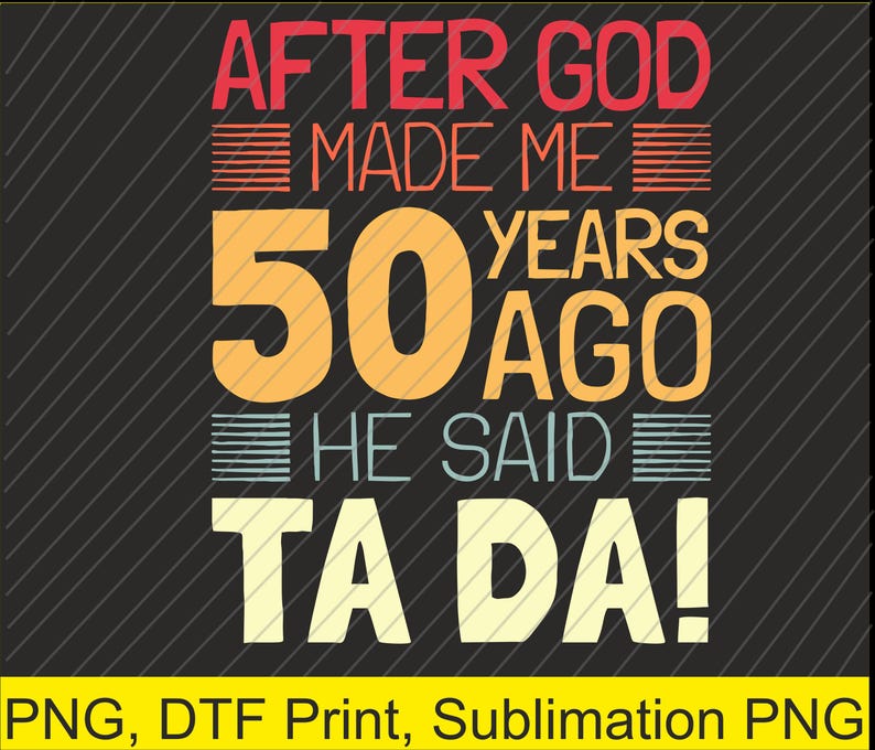 Funny 50th Birthday I God Said Ta Da! I 50 Year Old PNG | Digital ...