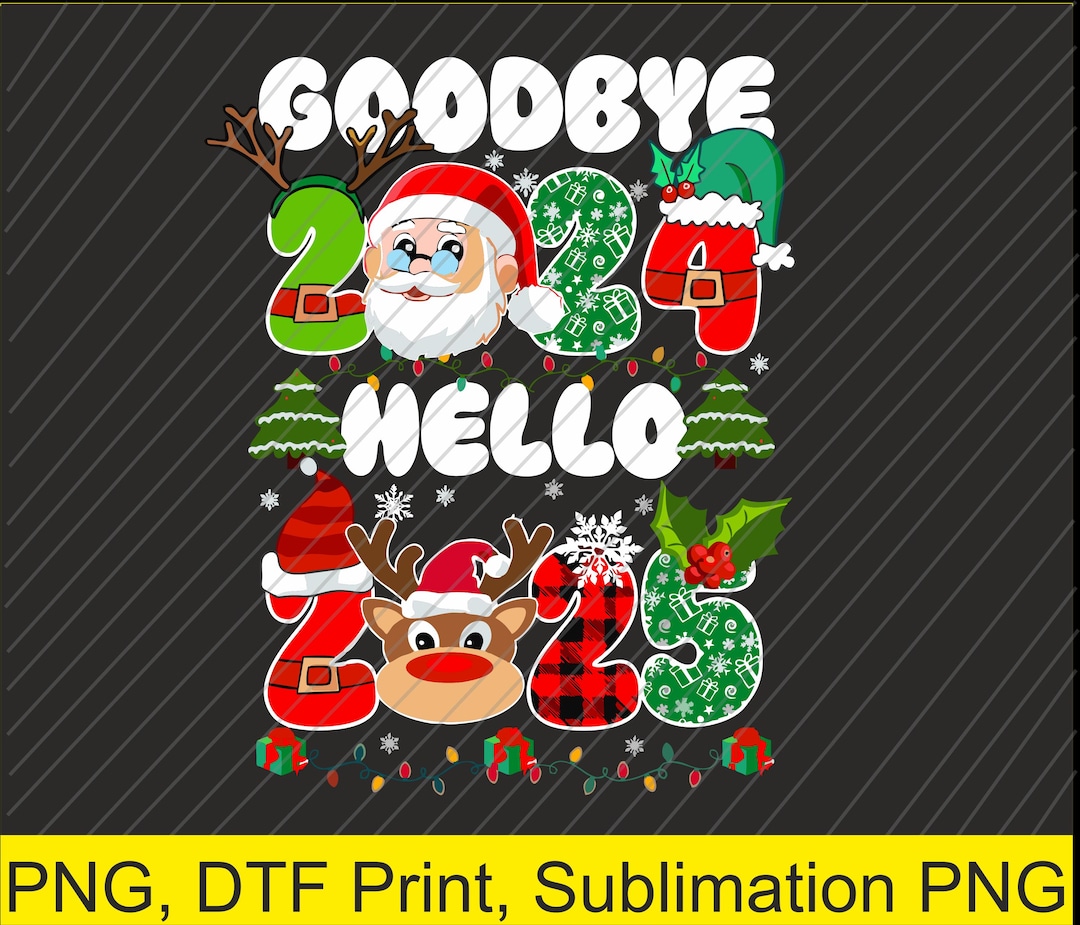 Goodbye 2024 Hello 2025 Happy New Year's Eve Christmas Xmas PNG ...