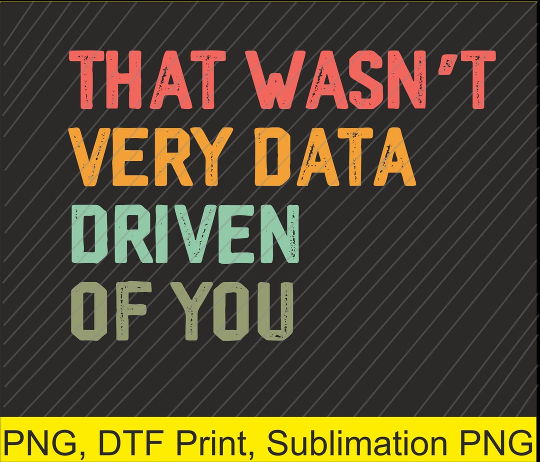 Retro That Wasn't Very Data Driven of You Funny Data Analyst PNG ...