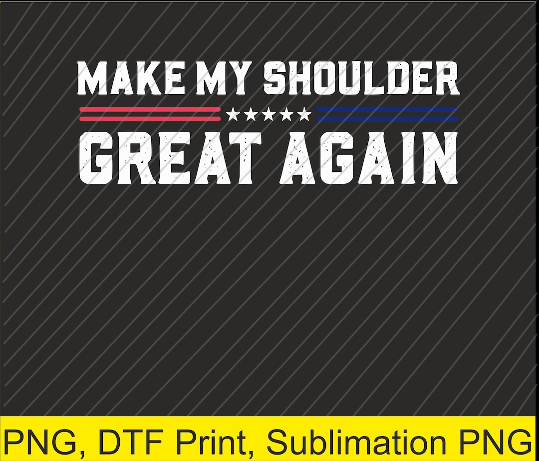 Make My Shoulder Great Again PNG | Digital Download | DTF Print - Etsy