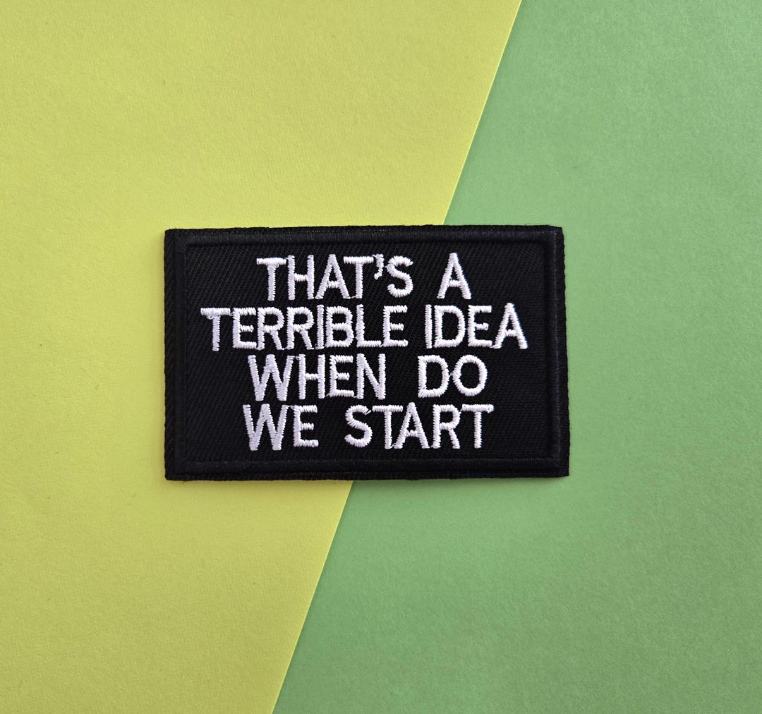 That's A Terrible Idea Funny Embroidered Iron on Patch - Etsy
