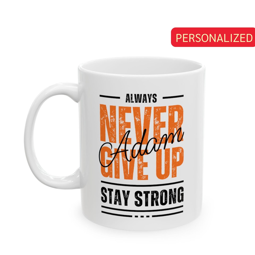 Personalized 'always Never Give up Stay Strong' Mug, Custom Name Mug ...