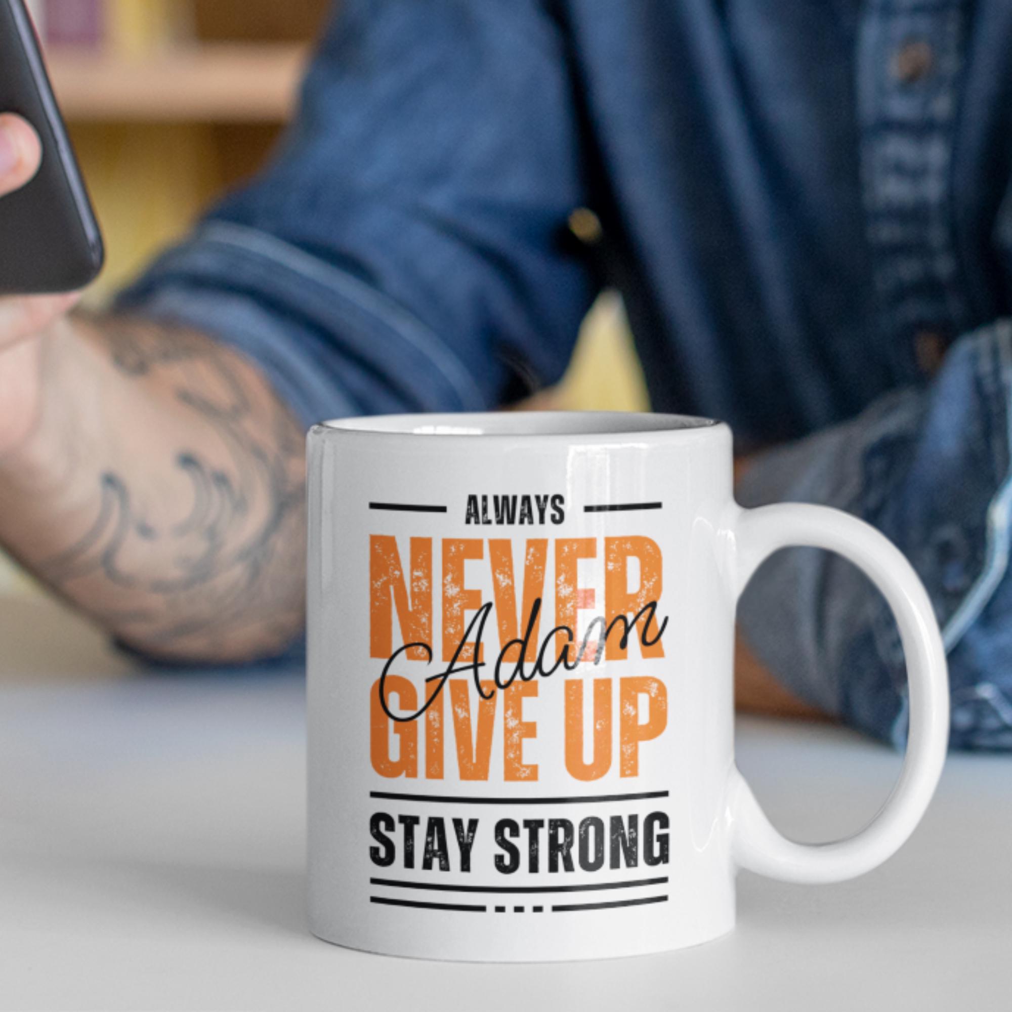 Personalized 'always Never Give up Stay Strong' Mug, Custom Name Mug ...
