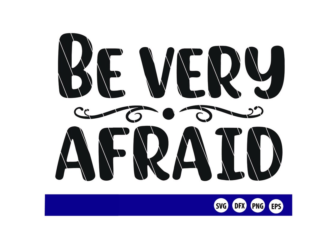Be Very Afraid - Cutting File/stencil - Svg, Dfx, Eps, Png - Etsy