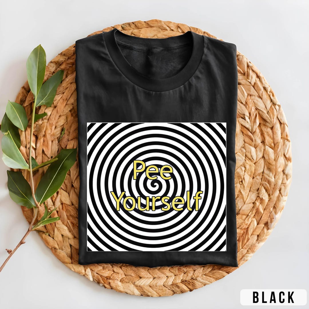 Pee Yourself Hypnosis Meme Shirt, Funny Meme Shirt, Sarcastic Dank Meme ...
