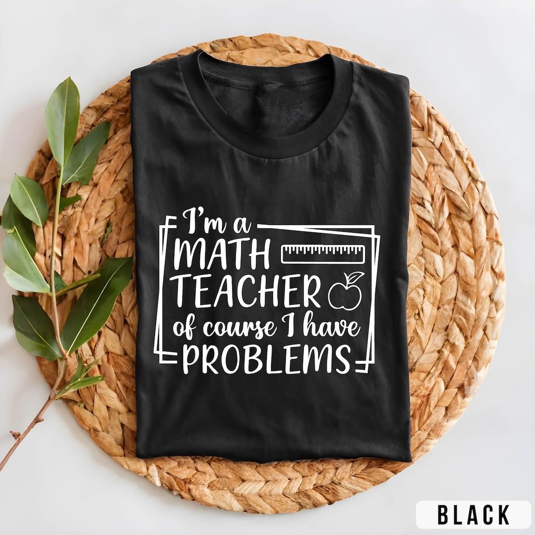 Math Teacher T-shirt - Funny Math Humor Gift - STEM Teacher Graphic Tee ...