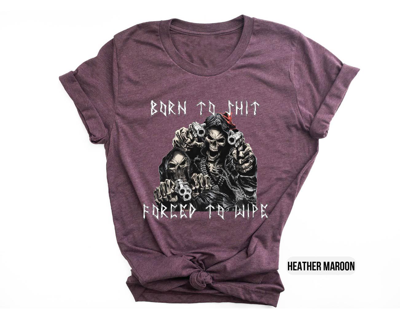 Born to Shit Forced to Wipe Shirt, Motorcyclist Shirt, Funny Meme Shirt ...
