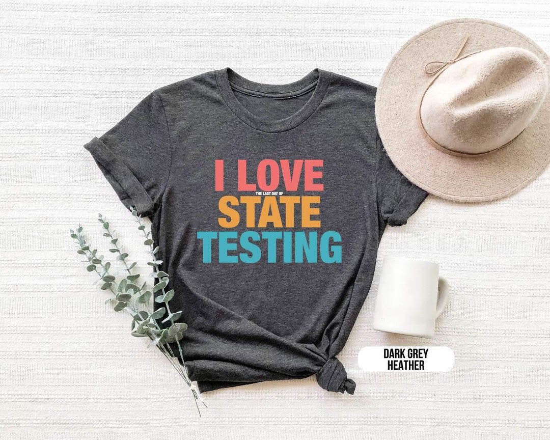 I Love State Testing Shirt - Funny Teacher T-shirt, Standardized Test ...