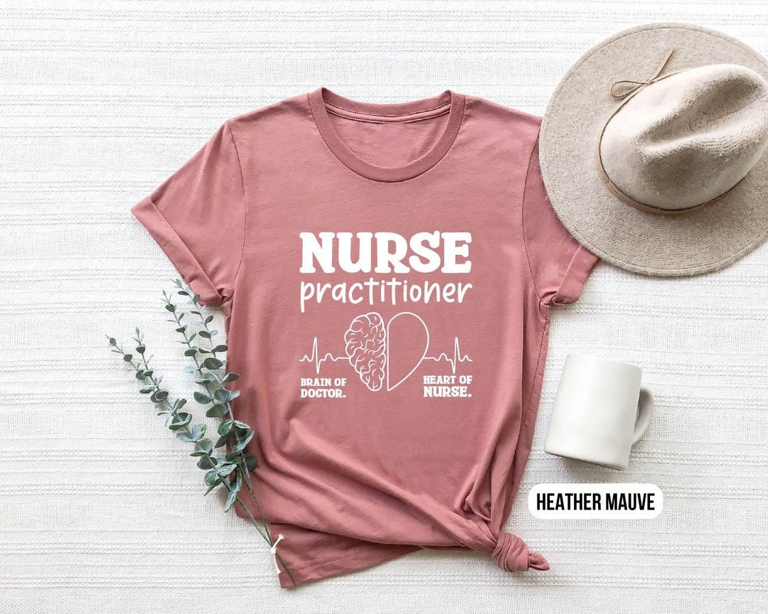 Nurse Practitioner Shirt – Brain of Doctor, Heart of Nurse Tee, NP Life ...