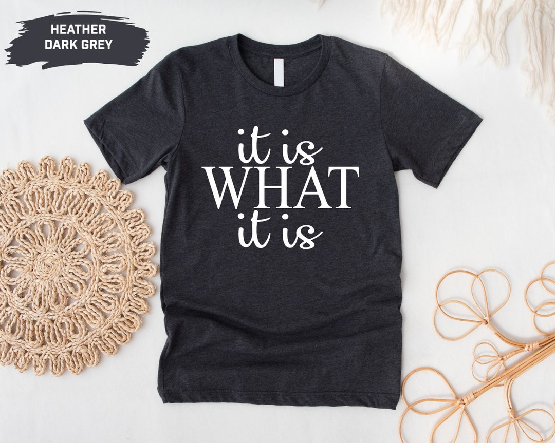 It is What It is Shirt, It is What It is T-shirt, Inspirational Shirt ...