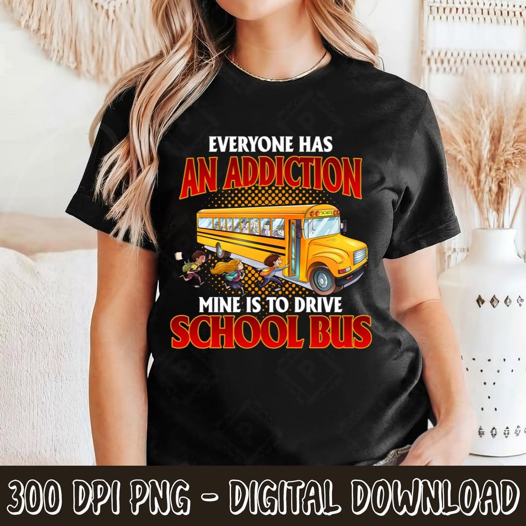 School Bus Driver PNG, Addiction School Bus Design, Sublimation Design ...